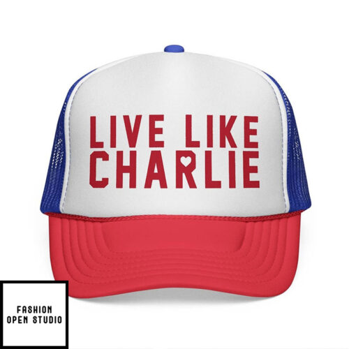 Live Like Charlie Kirk Trucker Cap